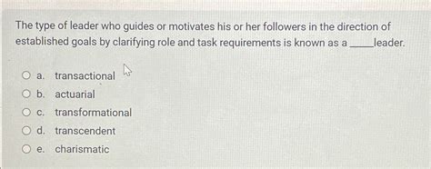 Solved The Type Of Leader Who Guides Or Motivates His Or Her