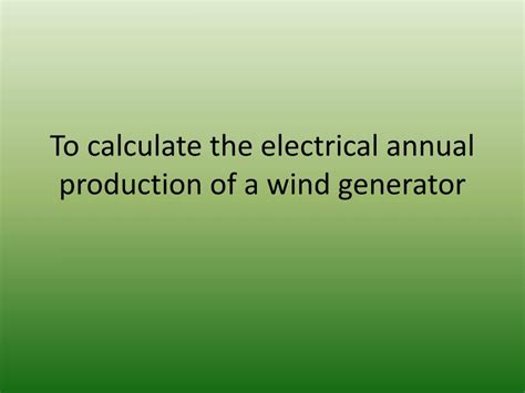 PPT To Calculate The Electrical Annual Production Of A Wind Generator PowerPoint Presentation