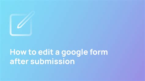 How To Edit A Google Form After Submission