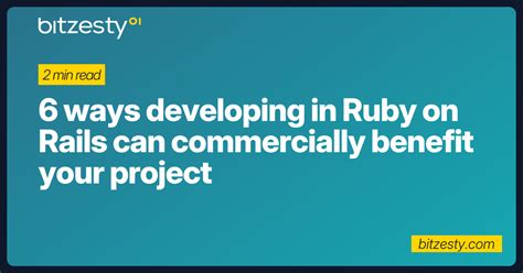 6 Ways Developing In Ruby On Rails Can Commercially Benefit Your