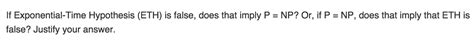 Solved If Exponential Time Hypothesis Eth Is False Does