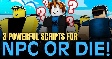 3 Powerful Npc Or Die Scripts Auto Tasks Game Hacks