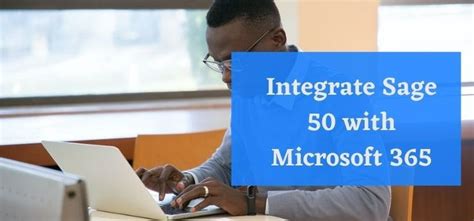 get help to integrate sage 50 with microsoft 365 sage 50 small business productivity sage