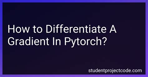 How To Differentiate A Gradient In Pytorch In 2024