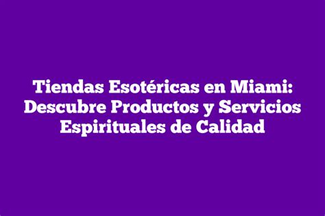 Explora las Mejores Tiendas Esotéricas en Miami Encuentra Tu Conexión