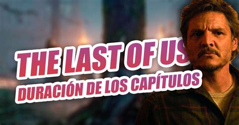 Esta es la duración de todos los episodios de The Last of Us para HBO Max