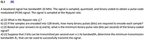 Q1 8 A Baseband Signal Has Bandwidth 10 Mhz The Signal Is Sampled Quantized And Binary
