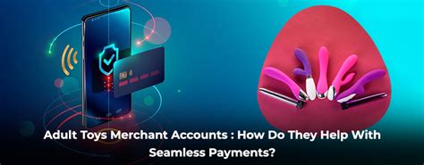 Seamless Payment Processing For Adult Toy Businesses