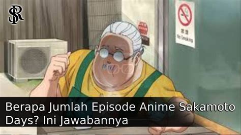Berapa Jumlah Episode Anime Sakamoto Days Ini Jawabannya Sr