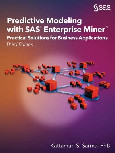 Predictive Modeling With Sas Enterprise Miner Practical Solutions For Business Applications