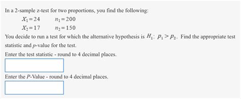 Solved In A 2 Sample Z Test For Two Proportions You Find