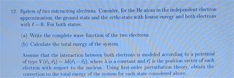 Solved 2 System Of Two Interacting Electrons Consider For
