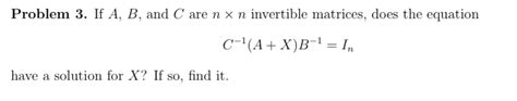 Solved Problem 3 If A B And C Are N × N Invertible