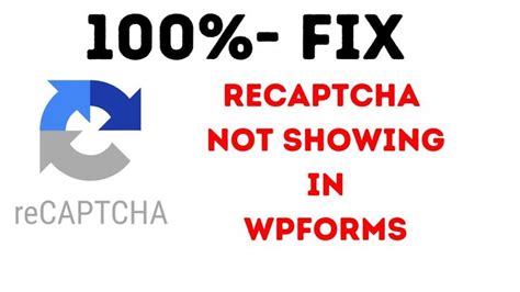 Recaptcha Not Showing In Wpforms How To Fix Captcha Issue