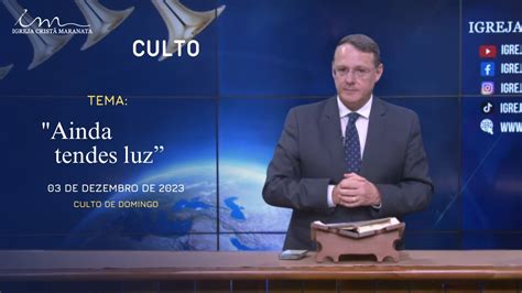 03 12 2023 CULTO 20H Igreja Cristã Maranata Ainda tendes luz