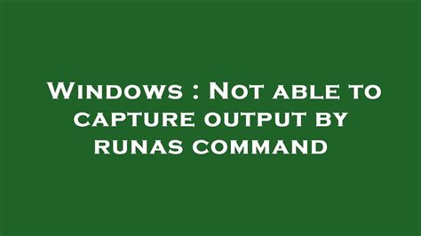 Windows Not Able To Capture Output By Runas Command Youtube