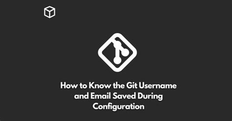 How To Know The Git Username And Email Saved During Configuration Programming Cube