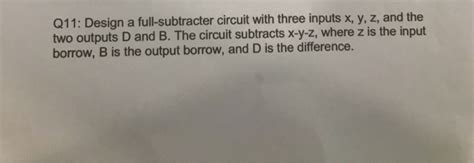 Solved Q Design A Full Subtracter Circuit With Three Chegg Com