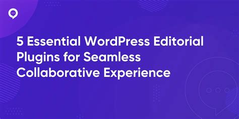 Top Wordpress Editorial Plugins For Collaborative Experience