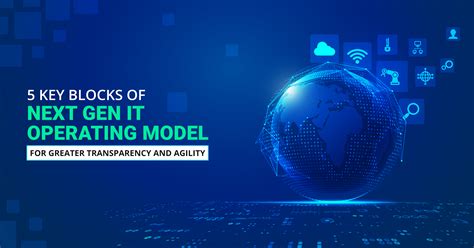 5 Key Blocks Of Nextgen It Operating Model For Greater Transparency And