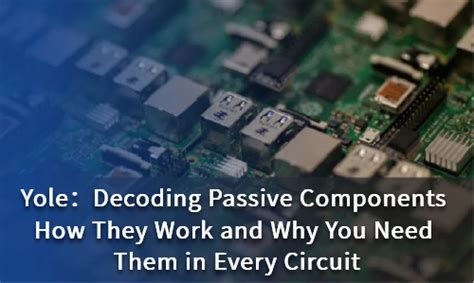 Decoding Passive Components How They Work And Why You Need Them In