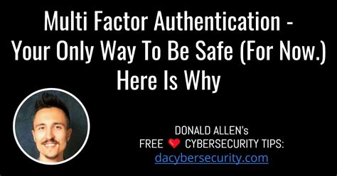 Multi Factor Authentication Your Only Way To Be Safe For Now Here