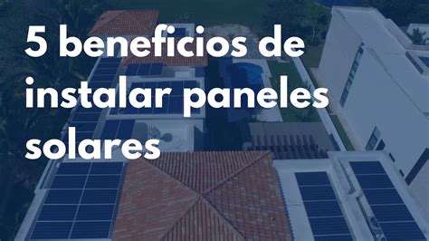 5 Beneficios De Instalar Paneles Solares