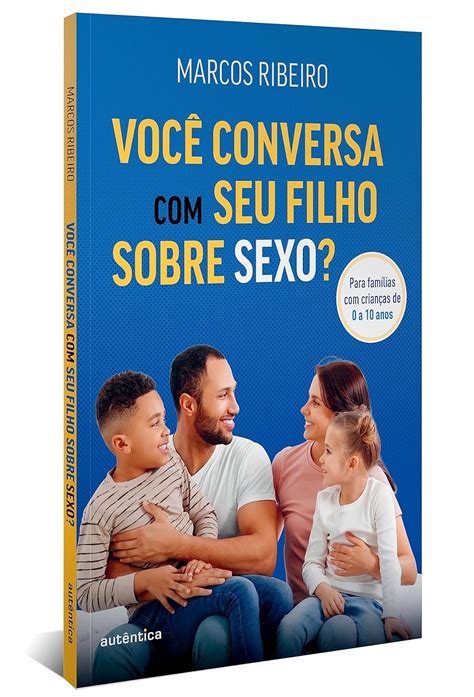 Voce Conversa Com Seu Filho Sobre Sexo Para Fam Lias Com Crianca De