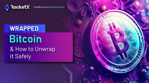 Understanding Wrapped Bitcoin And How To Unwrap It Safely