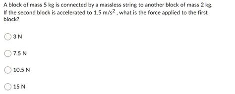 Solved A Block Of Mass 5 Kg Is Connected By A Massless String To