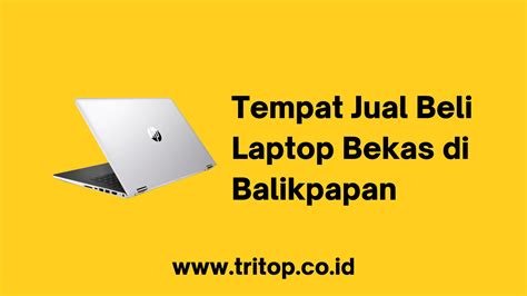 Tempat Jual Beli Laptop Bekas Di Balikpapan Tritop
