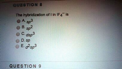 SOLVED Question 8 The Hybridization Of I In IF4 Is Sp3 Sp2 Dsp3 D Sp