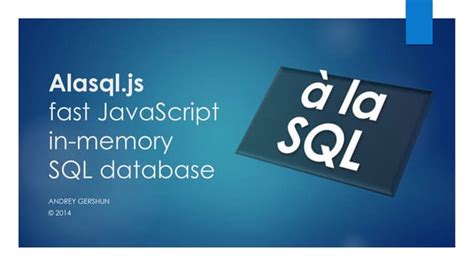alasql fast javascript in memory sql database pptx