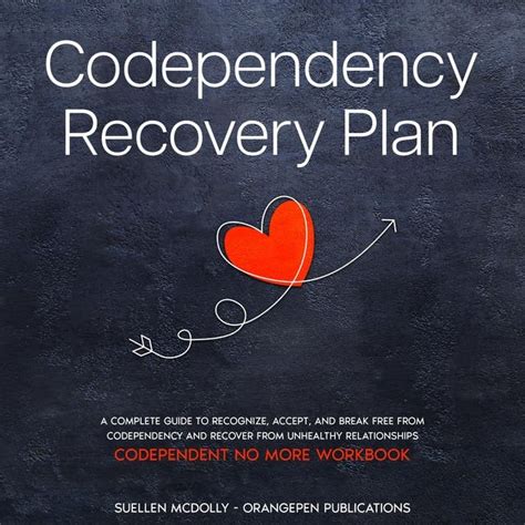 Codependency Recovery Plan A Complete Guide To Recognize Accept And Break Free From