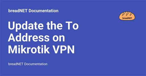 Update The To Address On Mikrotik VPN Routing BreadNET Documentation