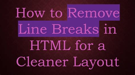 How To Remove Line Breaks In Html For A Cleaner Layout Youtube