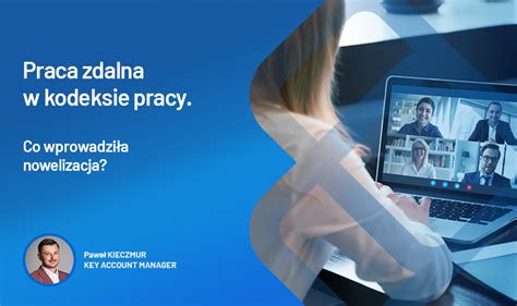 Praca Zdalna W Kodeksie Pracy Co Wprowadzi A Nowelizacja Unicard