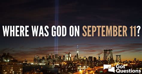 Where Was God On September 11 GotQuestions Org