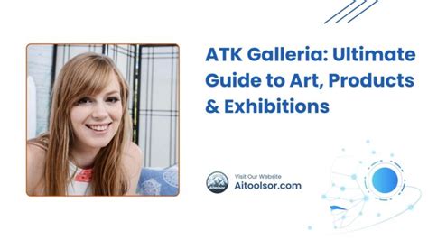 Atk Galleria Ultimate Guide To Art Products Exhibitions Aitoolsor