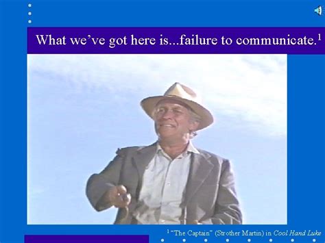 What Weve Got Here Is Failure To Communicate