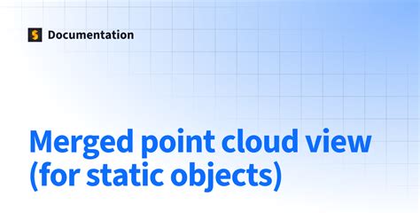 Merged Point Cloud View For Static Objects Documentation