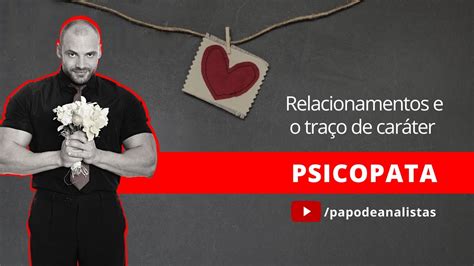 Traço De Caráter Psicopata No Amor Retoedu