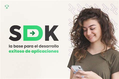 Sdk La Base Para El Desarrollo De Aplicaciones Exitosas