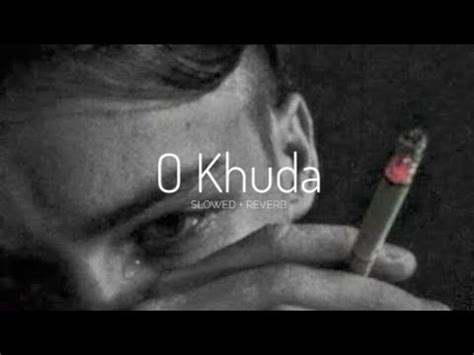 O KHUDA SLOWED REVERB L Sad Lofi L Lofi Vibes YouTube