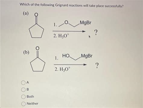 Solved Which Of The Following Grignard Reactions Will Take Chegg