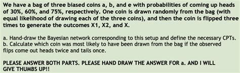 We Have A Bag Of Three Biased Coins A B ﻿and E ﻿with