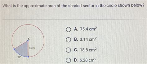 Solved What Is The Approximate Area Of The Shaded Sector In The Circle