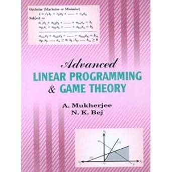 Advanced Linear Programming Game Theory Mukherjee Arup