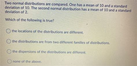 Solved Two Normal Distributions Are Compared One Has A Mean Chegg