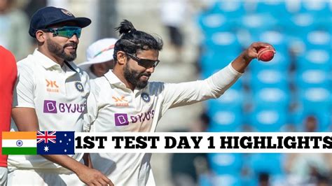 India Vs Australia 1st Test 2023 Day 1 Highlights India Vs Australia